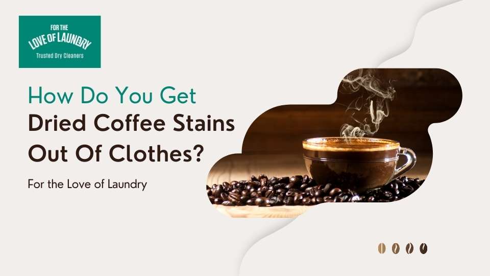 How Do You Get Dried Coffee Stains Out Of Clothes?